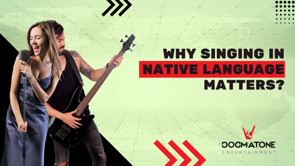 Why Singing In Native Language Matters | DogmaTone